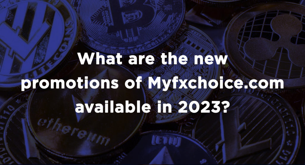New Promotions Available in 2023 on MyFXChoice - A Regulated Broker ...